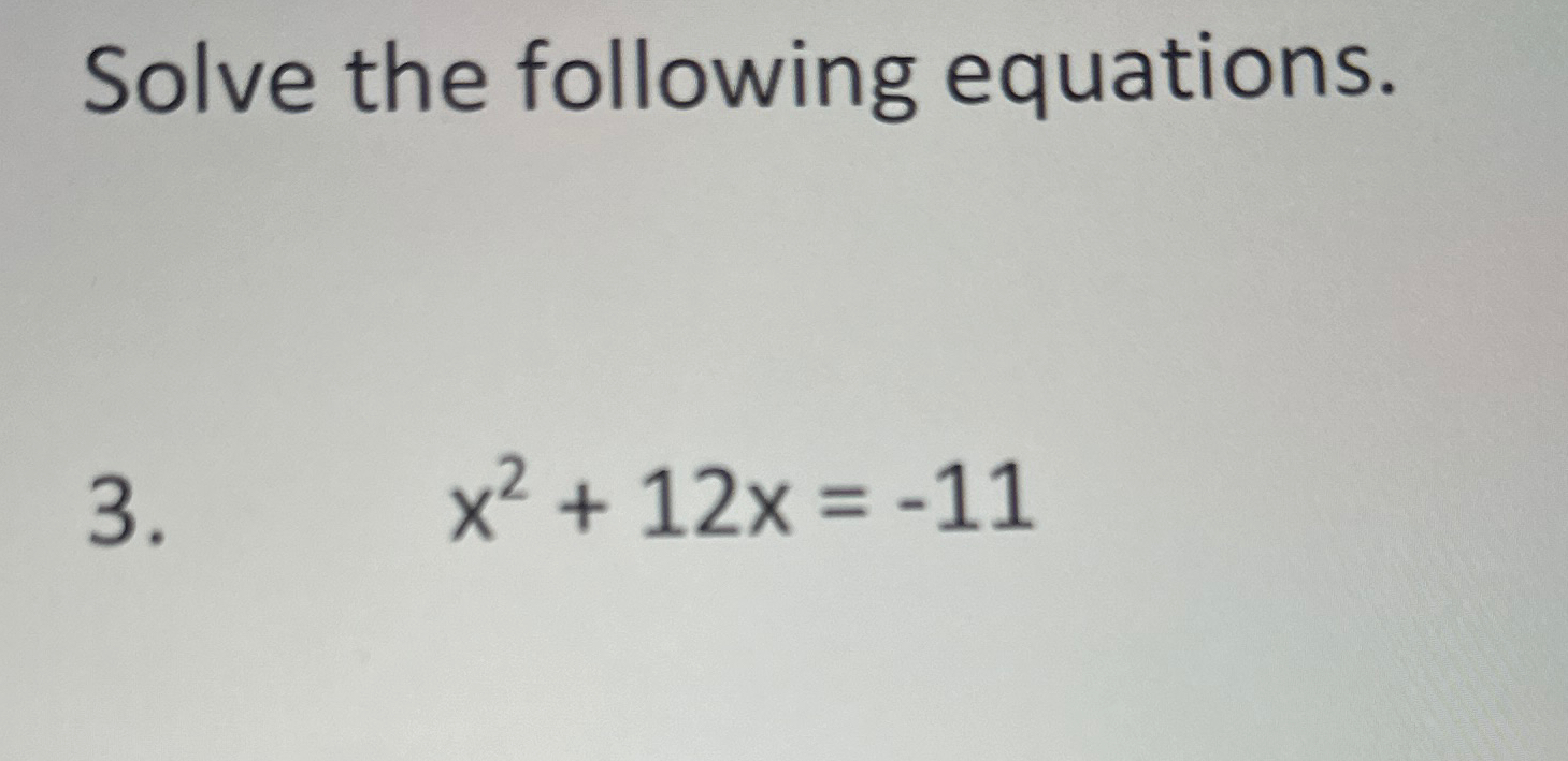Solved Solve the following equationX^2+12x=-11 | Chegg.com