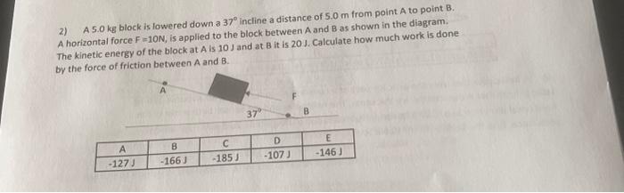 Solved 2) A 5.0 kg block is lowered down a 37∘ incline a | Chegg.com