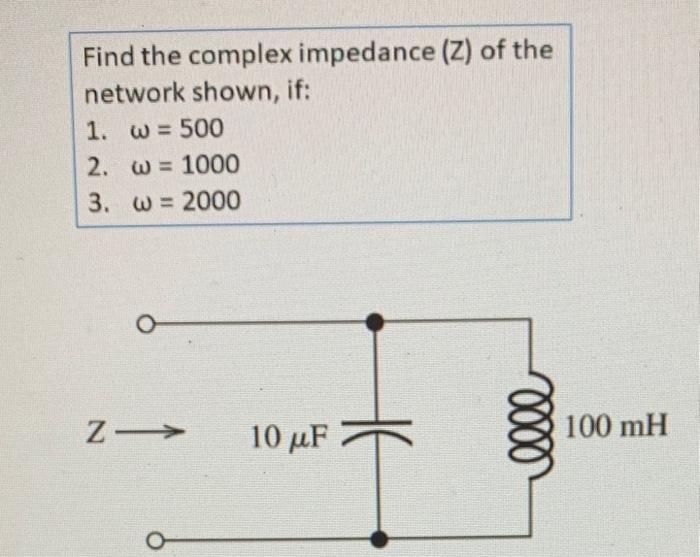 Solved Find the complex impedance ( Z ) of the network | Chegg.com