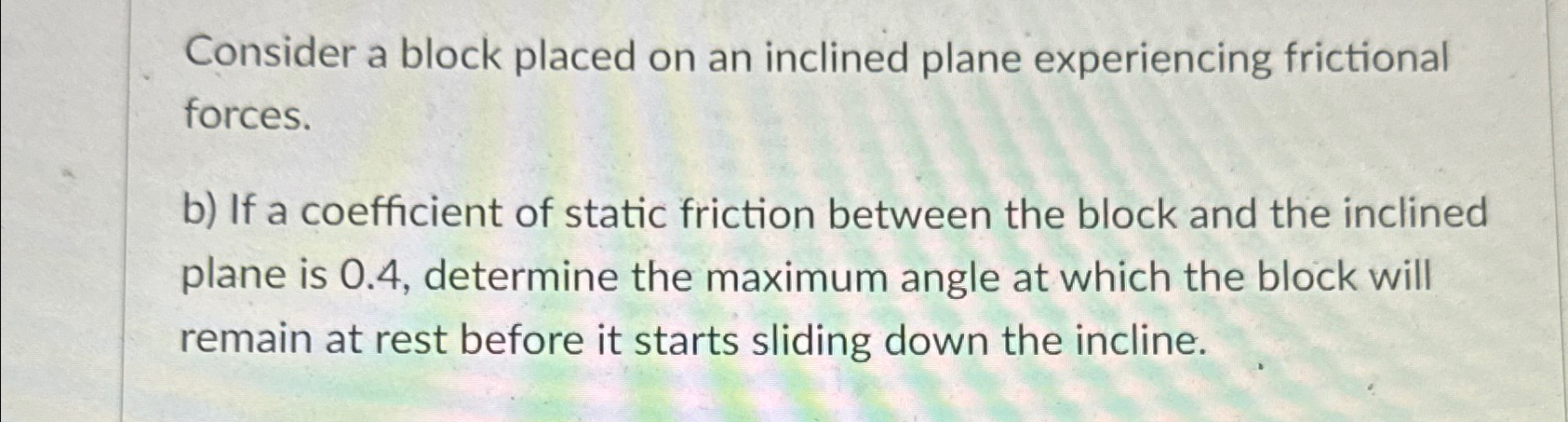 Solved Consider a block placed on an inclined plane | Chegg.com