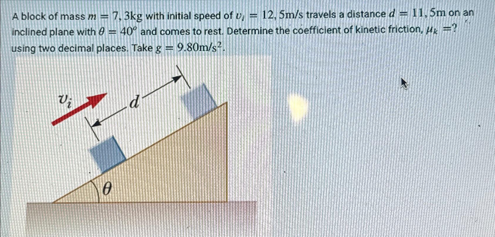 Solved A block of mass m=7,3kg ﻿with initial speed of | Chegg.com