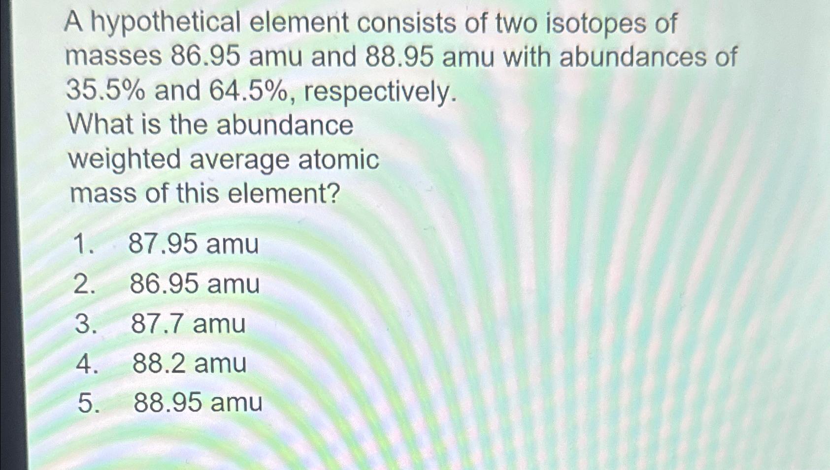 A hypothetical element consists of two isotopes of | Chegg.com