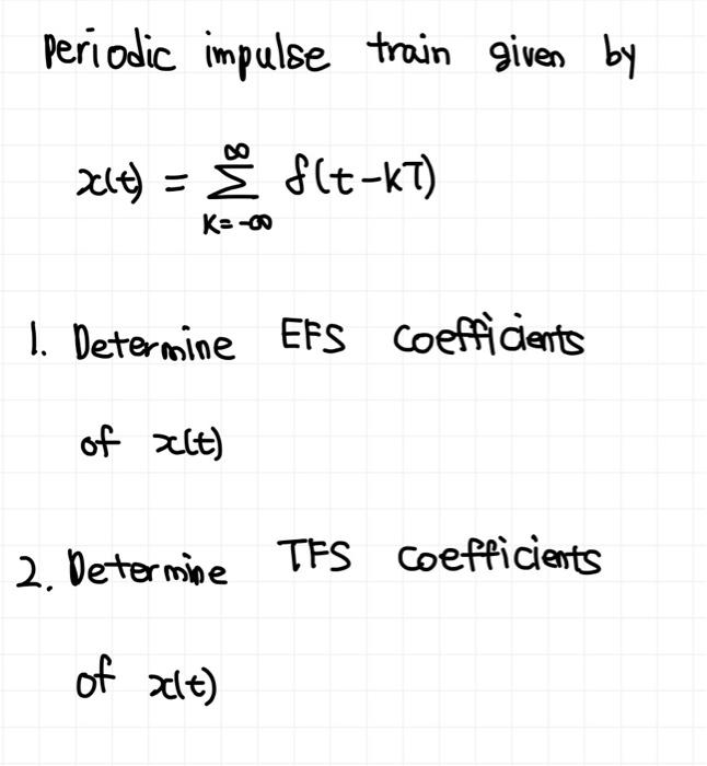 Solved periodic impulse train given by x(t)=∑k=−∞∞f(t−kT) 1. | Chegg.com