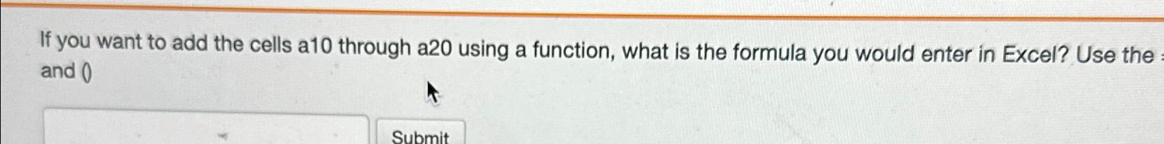 Solved If you want to add the cells a10 ﻿through a20 ﻿using | Chegg.com