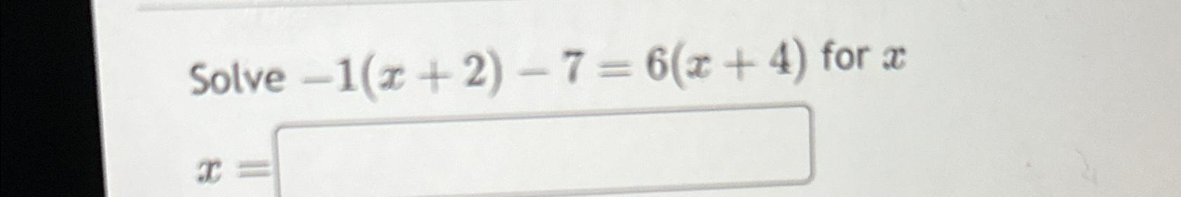 Solved Solve -1(x+2)-7=6(x+4) ﻿for xx= | Chegg.com