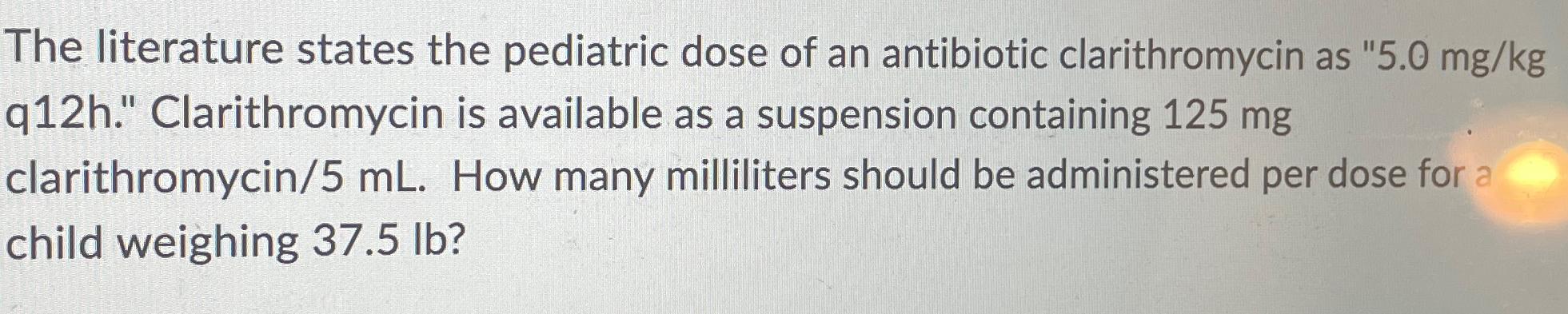Solved The literature states the pediatric dose of an | Chegg.com