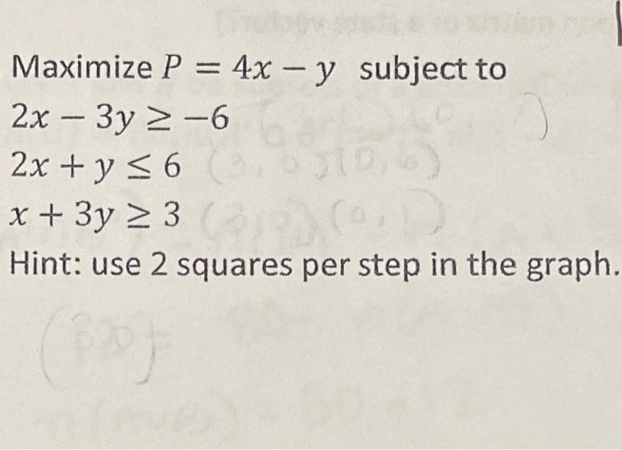 Solved Maximize P=4x−y subject to 2x−3y≥−62x+y≤6x+3y≥3 Hint: | Chegg.com