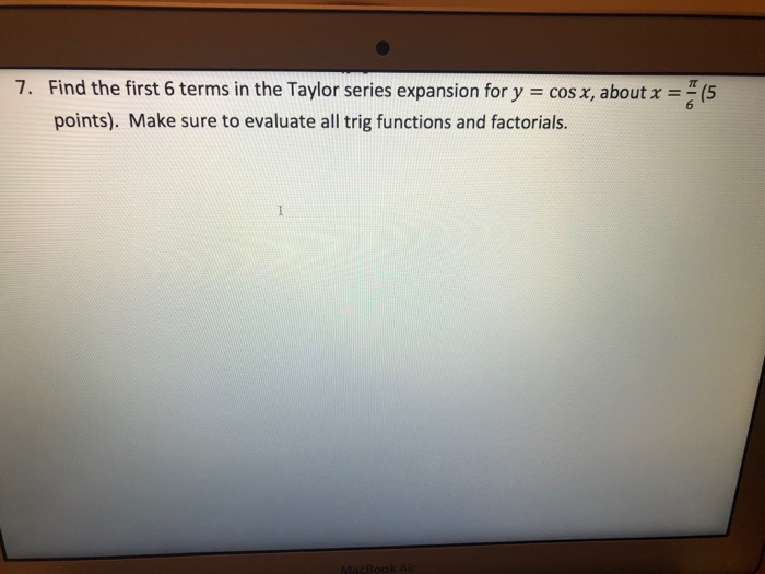 Solved 7. Find the first 6 terms in the Taylor series | Chegg.com