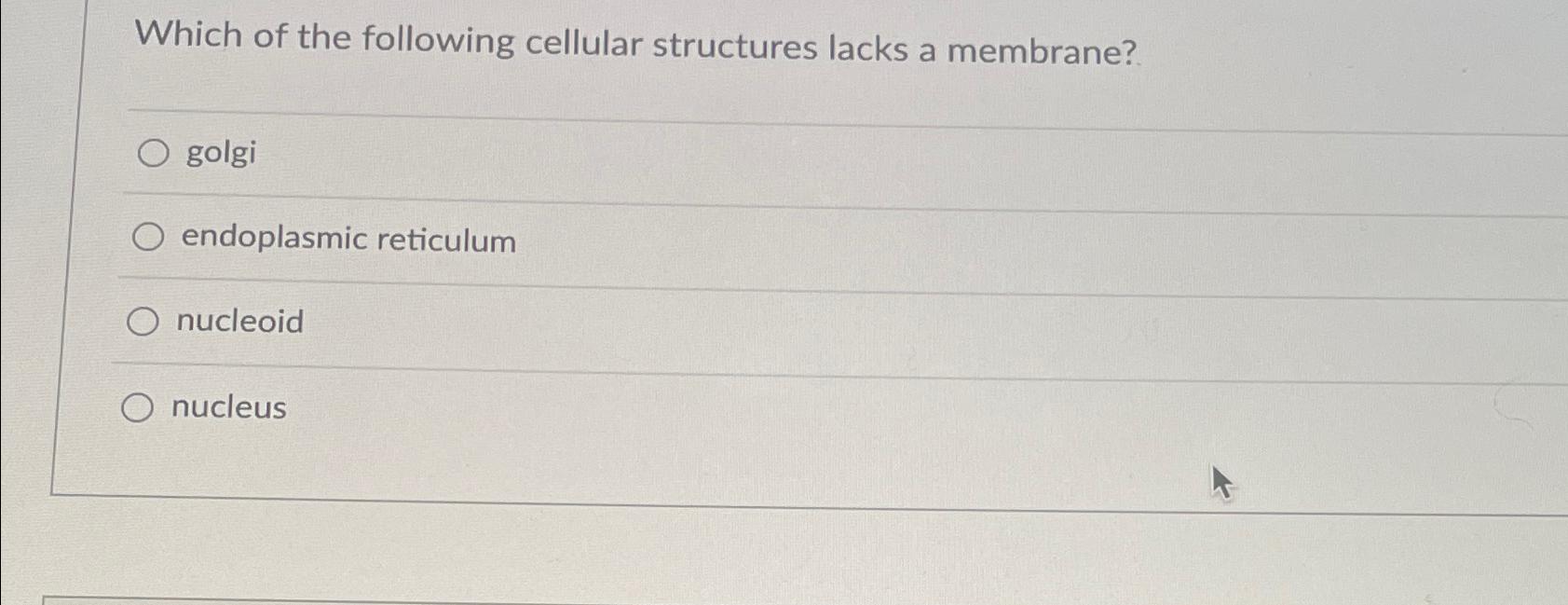 Solved Which of the following cellular structures lacks a | Chegg.com