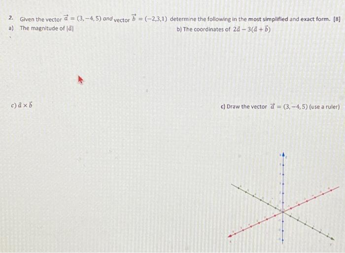 Solved 2. Given the vector a = (3,-4,5) and vector b = | Chegg.com