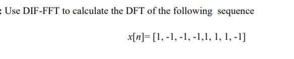 Solved - Use DIF-FFT to calculate the DFT of the following | Chegg.com