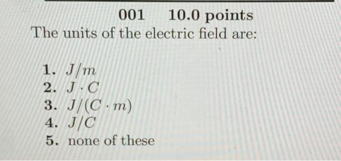 Solved 001 10.0 points The units of the electric field are: | Chegg.com