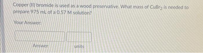 Solved Copper (II) bromide is used as a wood preservative. | Chegg.com