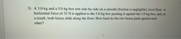 Solved 3) A 3.0-kg and a 5.0-kg box rest side-by-side on a | Chegg.com
