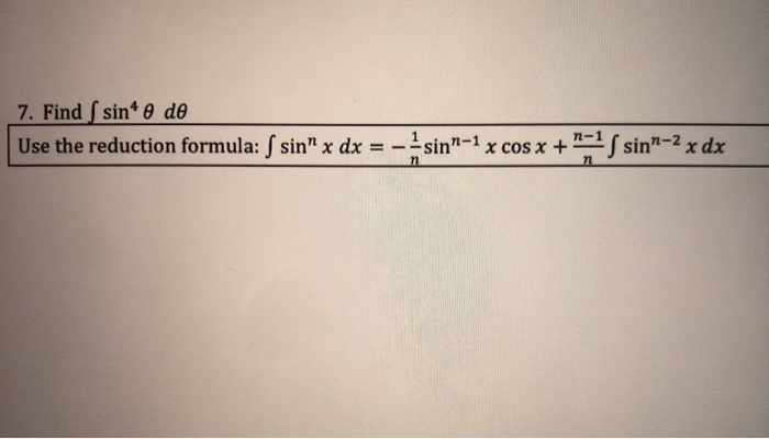 Solved 7. Find / sin* o de Use the reduction formula: S sin” | Chegg.com