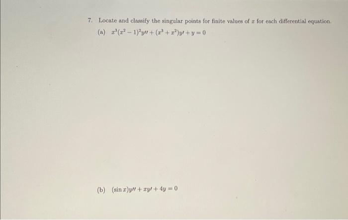 Solved 7. Locate and classify the singular points for finite | Chegg.com
