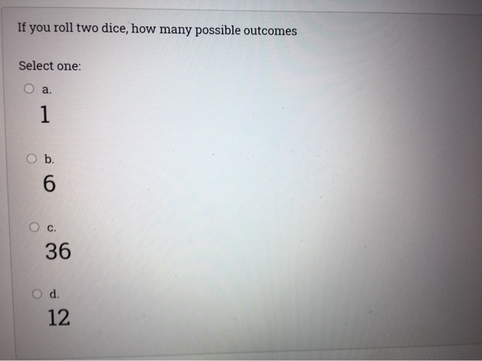 Solved If you roll two dice, how many possible outcomes | Chegg.com
