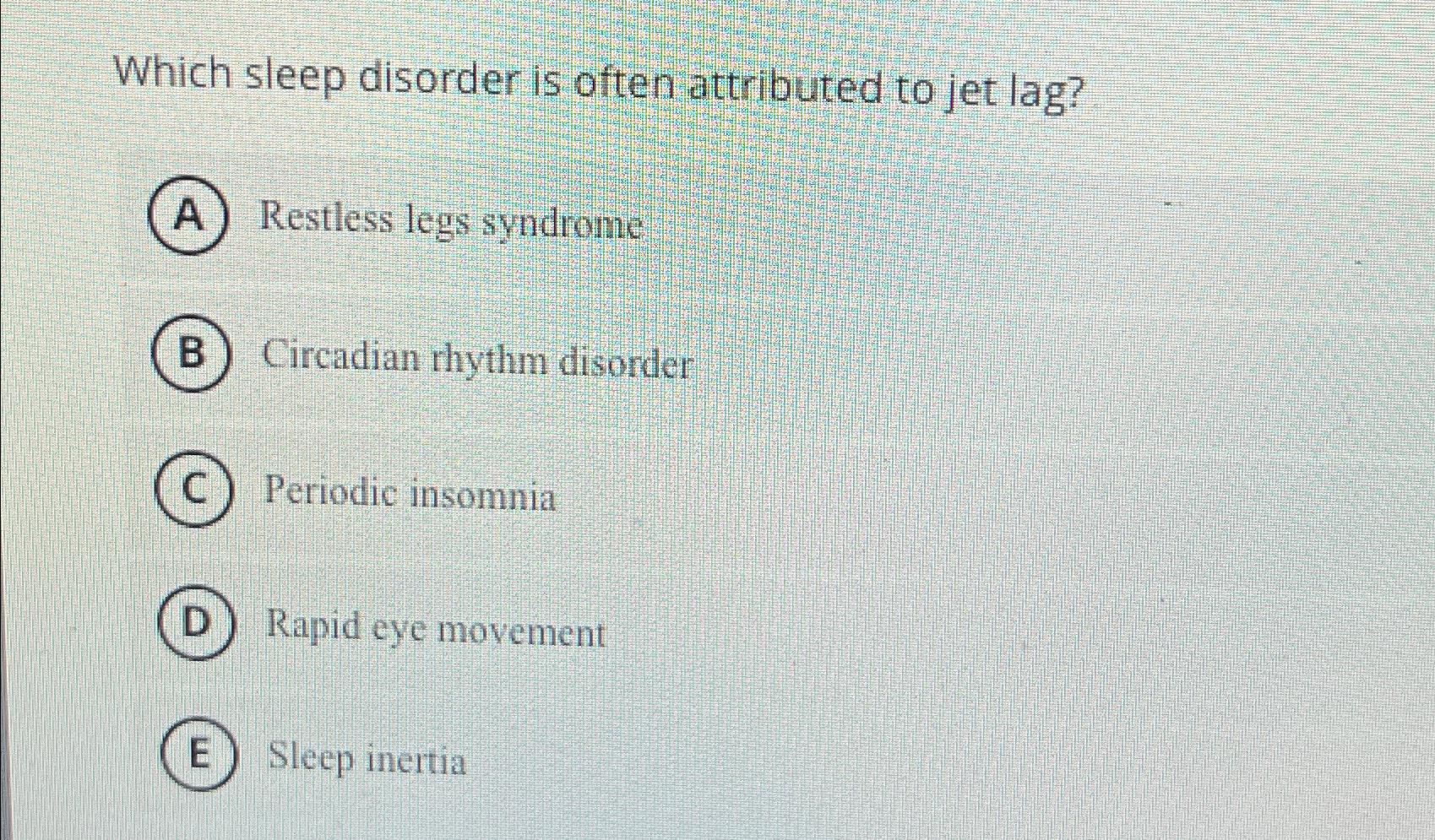 Solved Which sleep disorder is often attributed to jet | Chegg.com