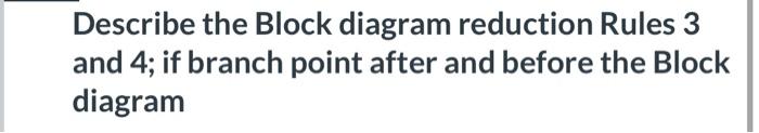 Solved Describe the Block diagram reduction Rules 3 and 4; | Chegg.com