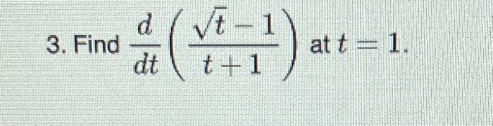 Solved dtd(t+1t−1) at t=1 | Chegg.com