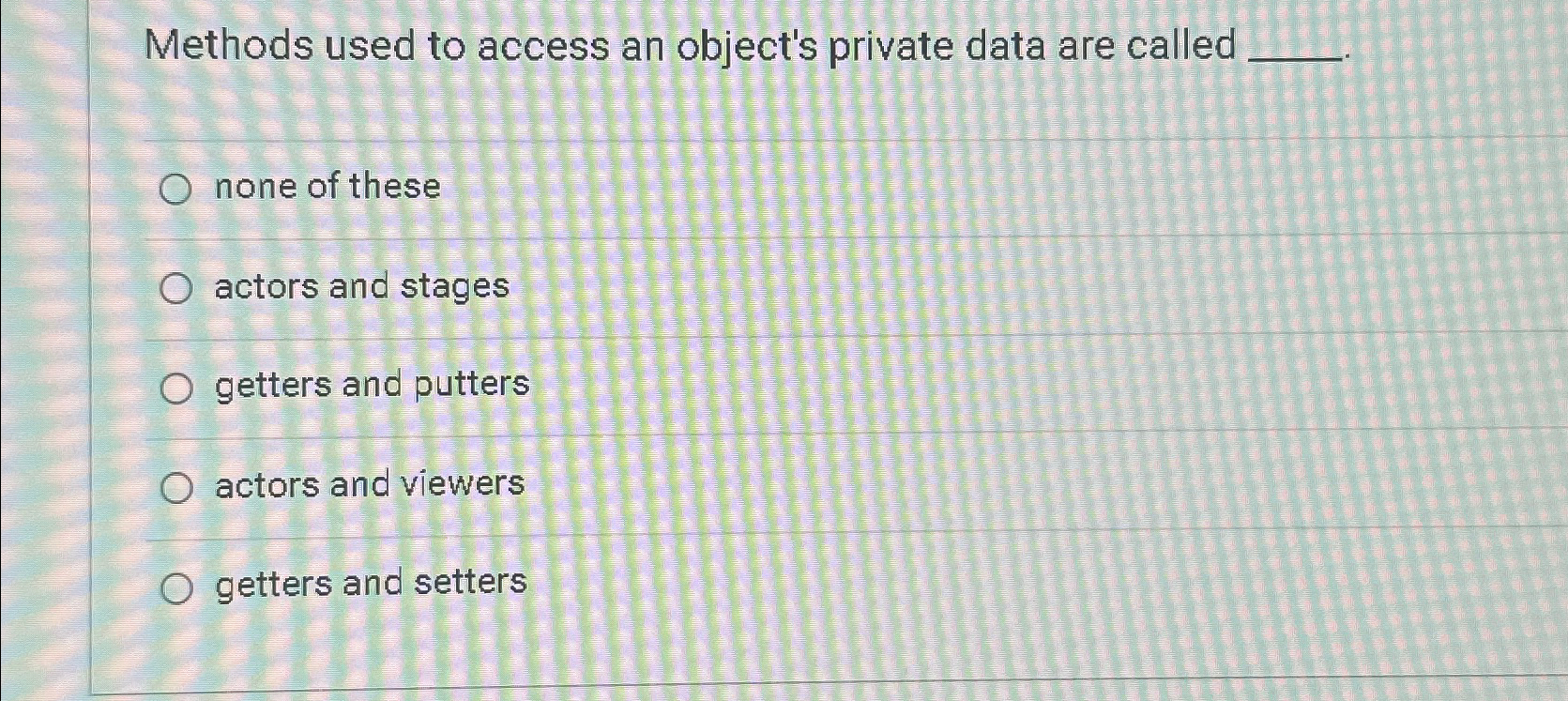 Solved Methods used to access an object's private data are | Chegg.com