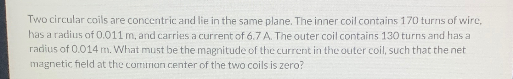 Solved Two circular coils are concentric and lie in the same | Chegg.com
