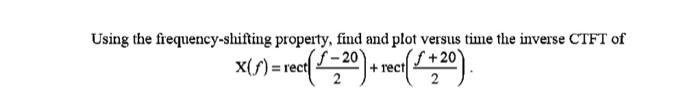 Solved 'sing the frequency-shifting property, find and plot | Chegg.com