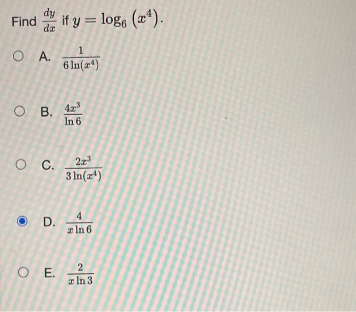 Solved dxdy if y=log6(x4) A. 6ln(x4)1 B. ln64x3 C. | Chegg.com
