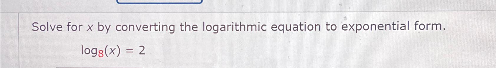 Solved Solve for x ﻿by converting the logarithmic equation | Chegg.com