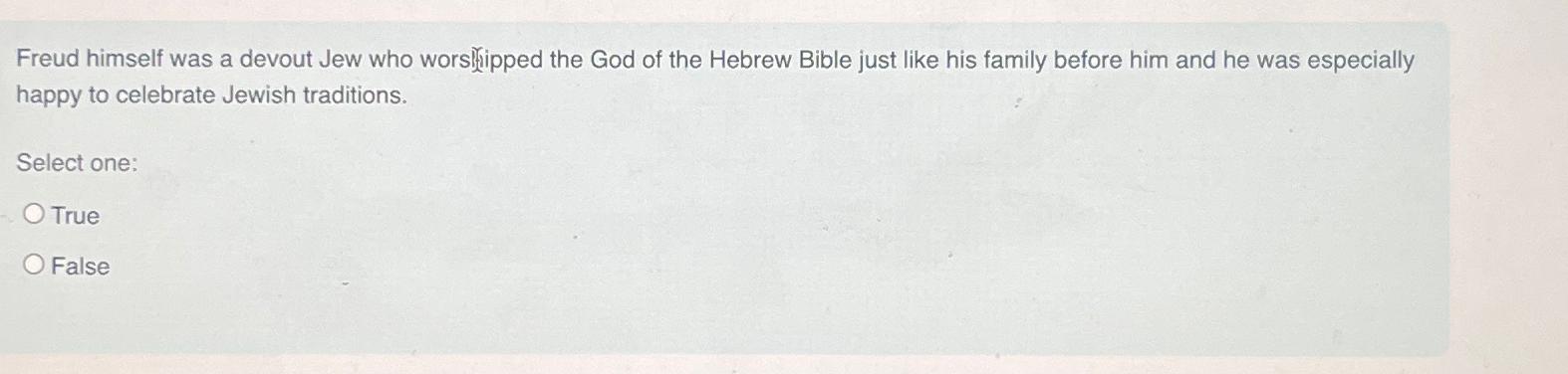 Solved Freud himself was a devout Jew who wors/{ipped the | Chegg.com