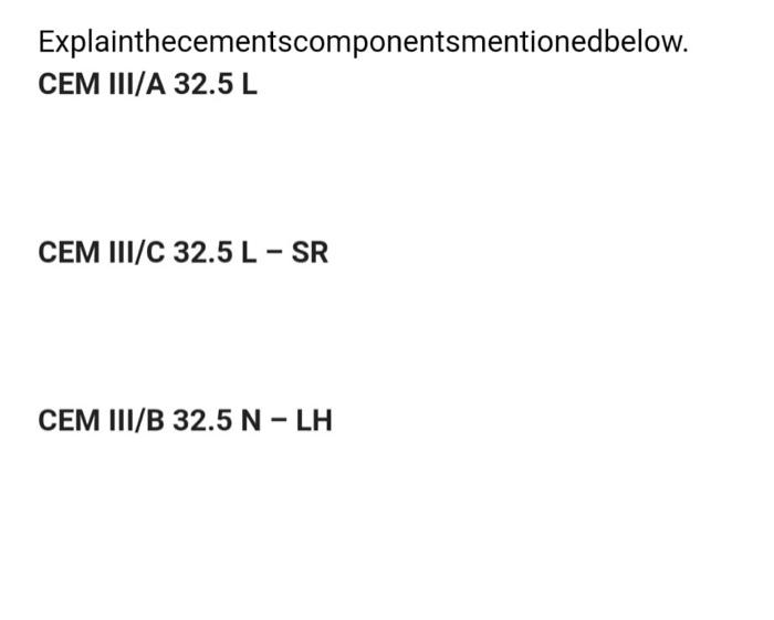 Solved Explainthecementscomponentsmentionedbelow. CEM III/A | Chegg.com