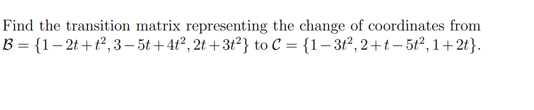 Solved Find the transition matrix representing the change of | Chegg.com