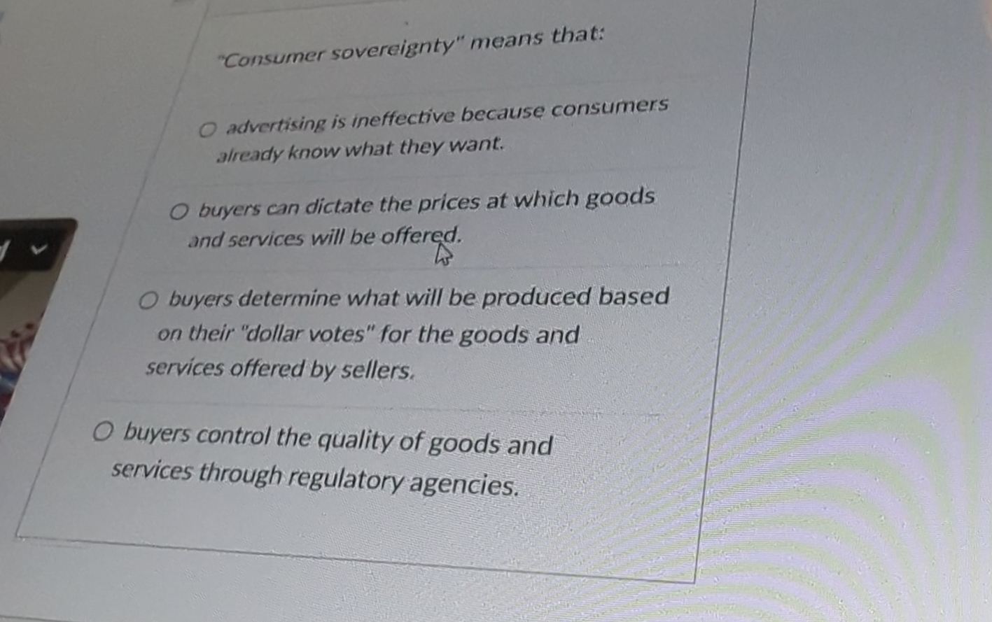 Solved "Consumer sovereignty" means that:advertising is | Chegg.com