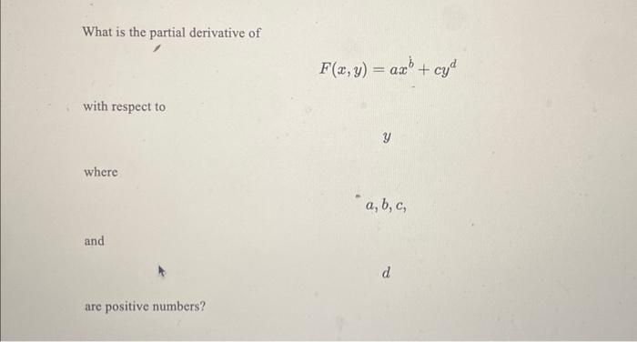 Solved What is the partial derivative of F(x,y)=axb˙+cyd | Chegg.com