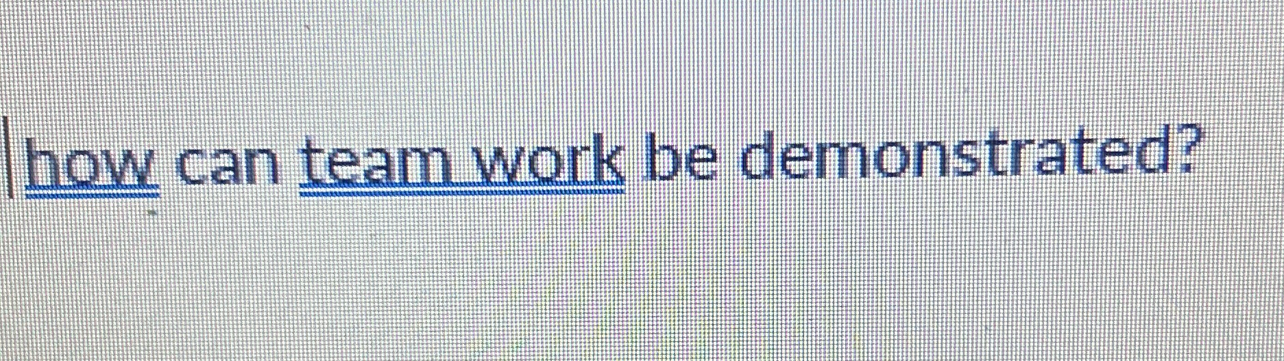 Solved how can team work be demonstrated? | Chegg.com