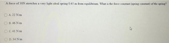 Solved A force of 30N stretches a very light ideal spring | Chegg.com