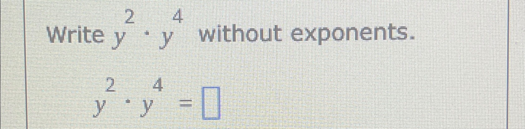Solved Write y2*y4 ﻿without exponents.y2*y4= | Chegg.com