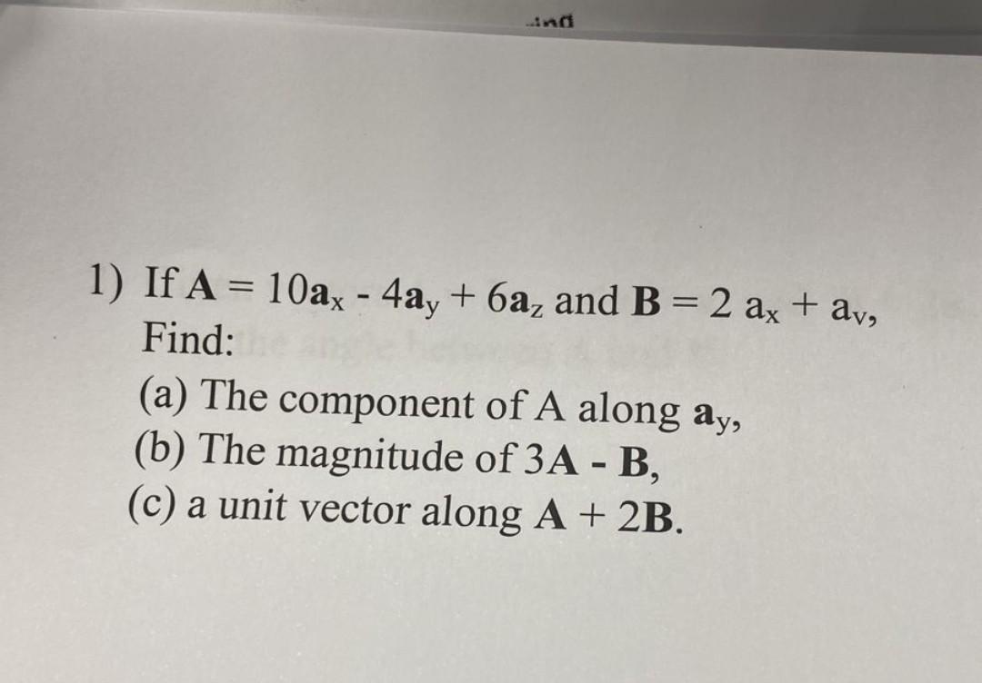 Solved 1) If A=10ax−4ay+6az and B=2ax+av Find: (a) The | Chegg.com
