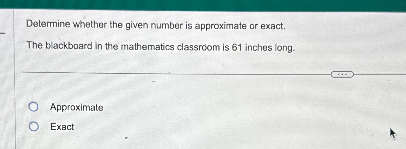 Solved Determine whether the given number is approximate or | Chegg.com