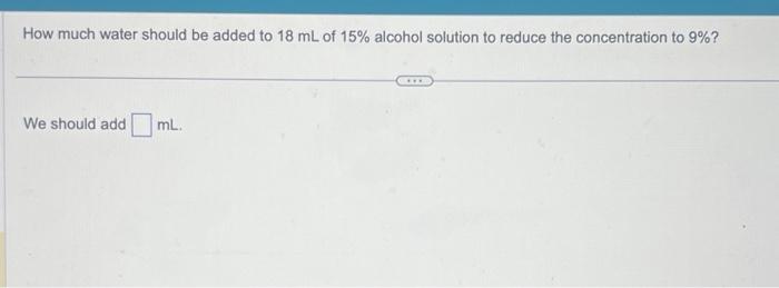 Solved How much water should be added to \\( 18 | Chegg.com