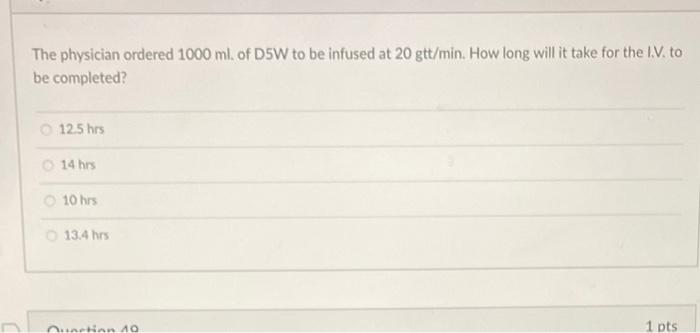 Solved The physician ordered 1000ml. of D5W to be infused at | Chegg.com