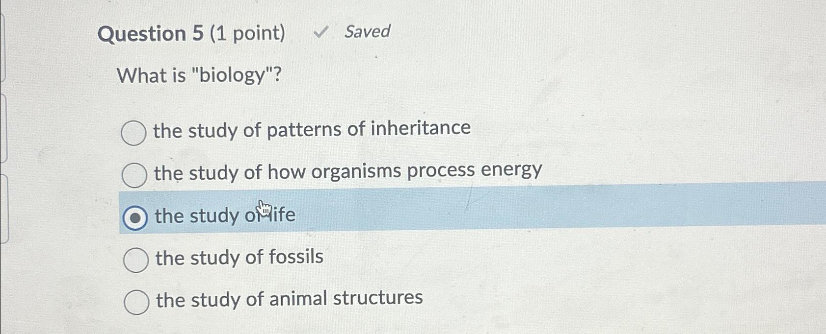 Solved Question 5 (1 ﻿point) ﻿SavedWhat is "biology"?the | Chegg.com