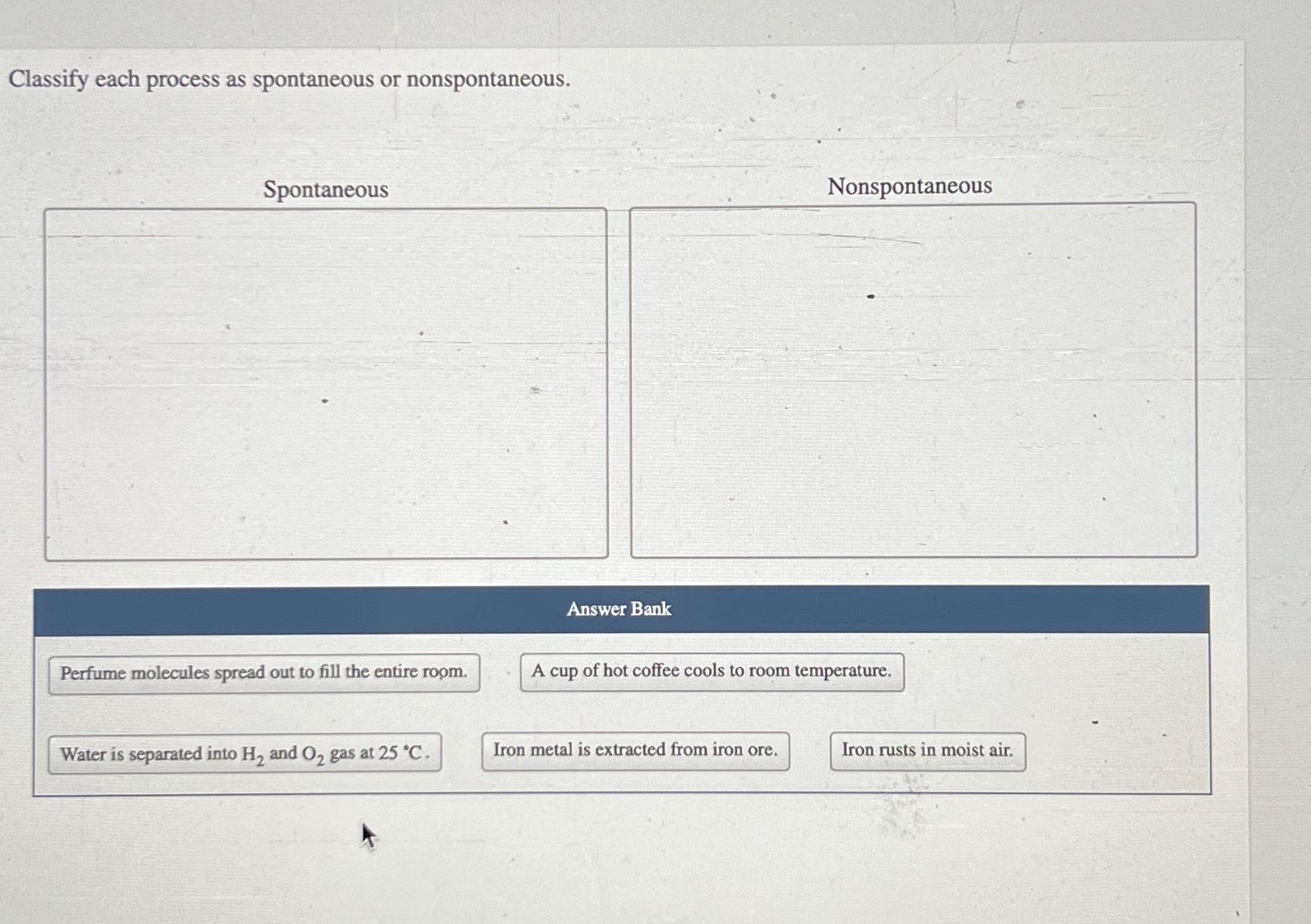 Solved Classify each process as spontaneous or | Chegg.com