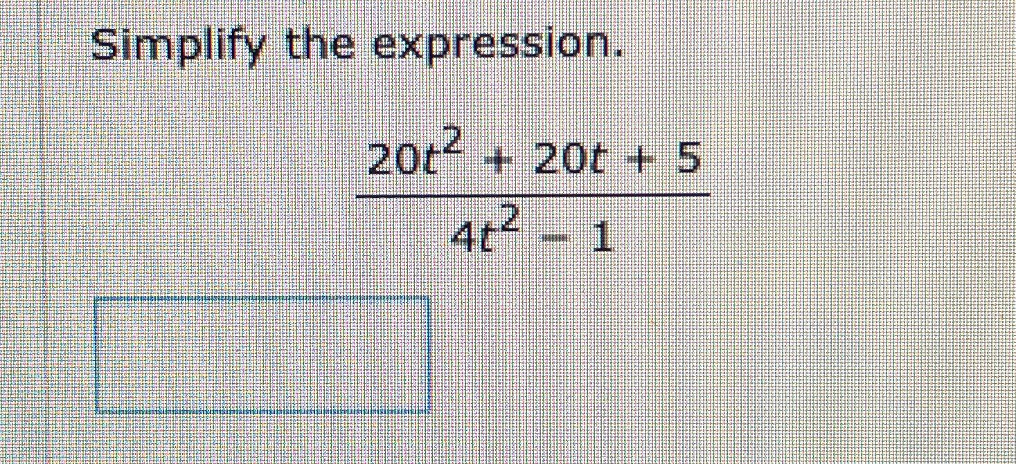 Solved Simplify the expression.20t2+20t+54t2-1 | Chegg.com