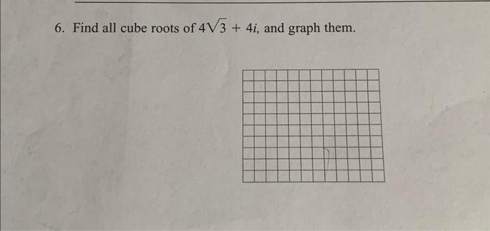 Solved 6. Find all cube roots of 43+4i, and graph them. | Chegg.com