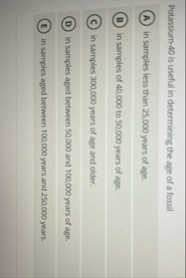 Solved Potassium-40 ﻿is useful in determining the age of a | Chegg.com