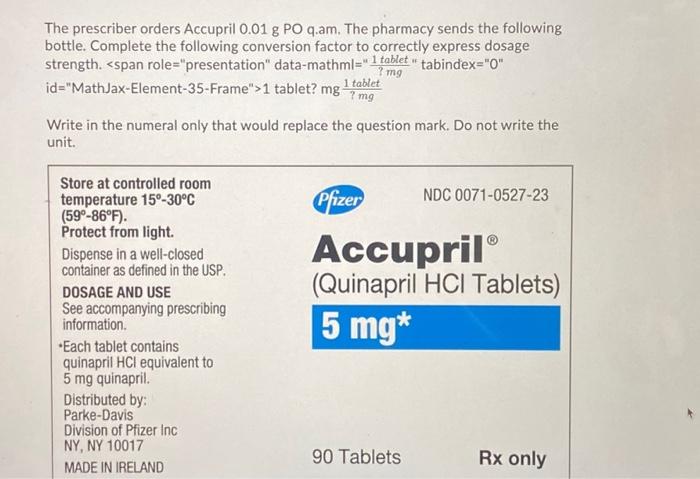 Solved The prescriber orders Accupril 0.01 gPO q.am. The | Chegg.com