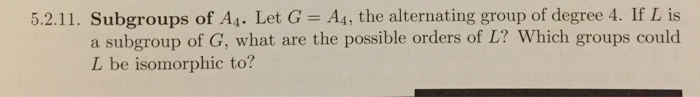 Solved 5.2.11. Subgroups of As. Let G = A4, the alternating | Chegg.com