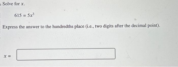 Solved Solve for x. 615=5x3 Express the answer to the | Chegg.com