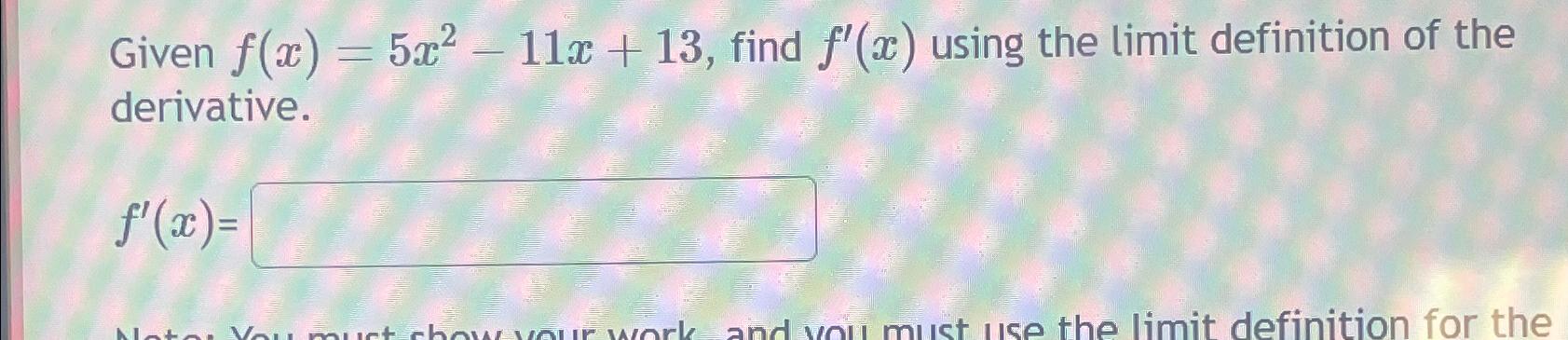 Solved Given f(x)=5x2-11x+13, ﻿find f'(x) ﻿using the limit | Chegg.com